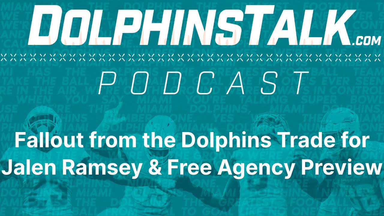 Fallout from the Dolphins Trade for Jalen Ramsey & Free Agency Preview ...
