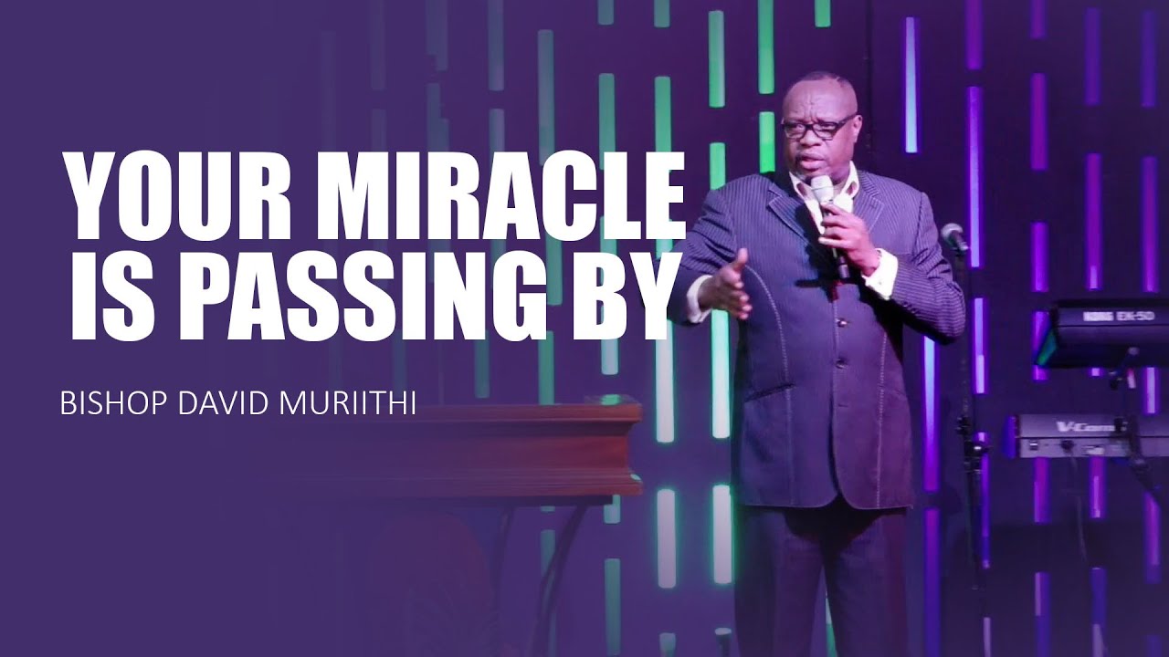 Your Miracle Is Passing By || Bishop David Muriithi - YouTube