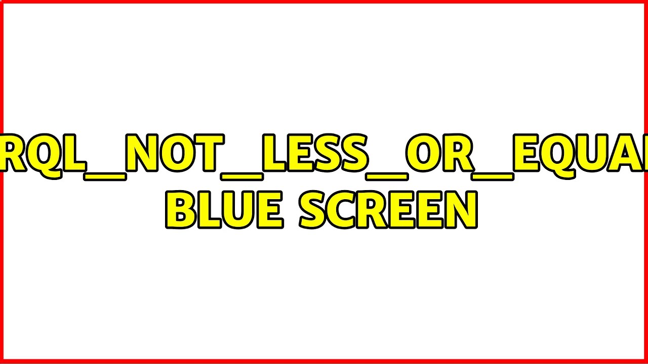 IRQL_NOT_LESS_OR_EQUAL Blue Screen (3 Solutions!!) - YouTube