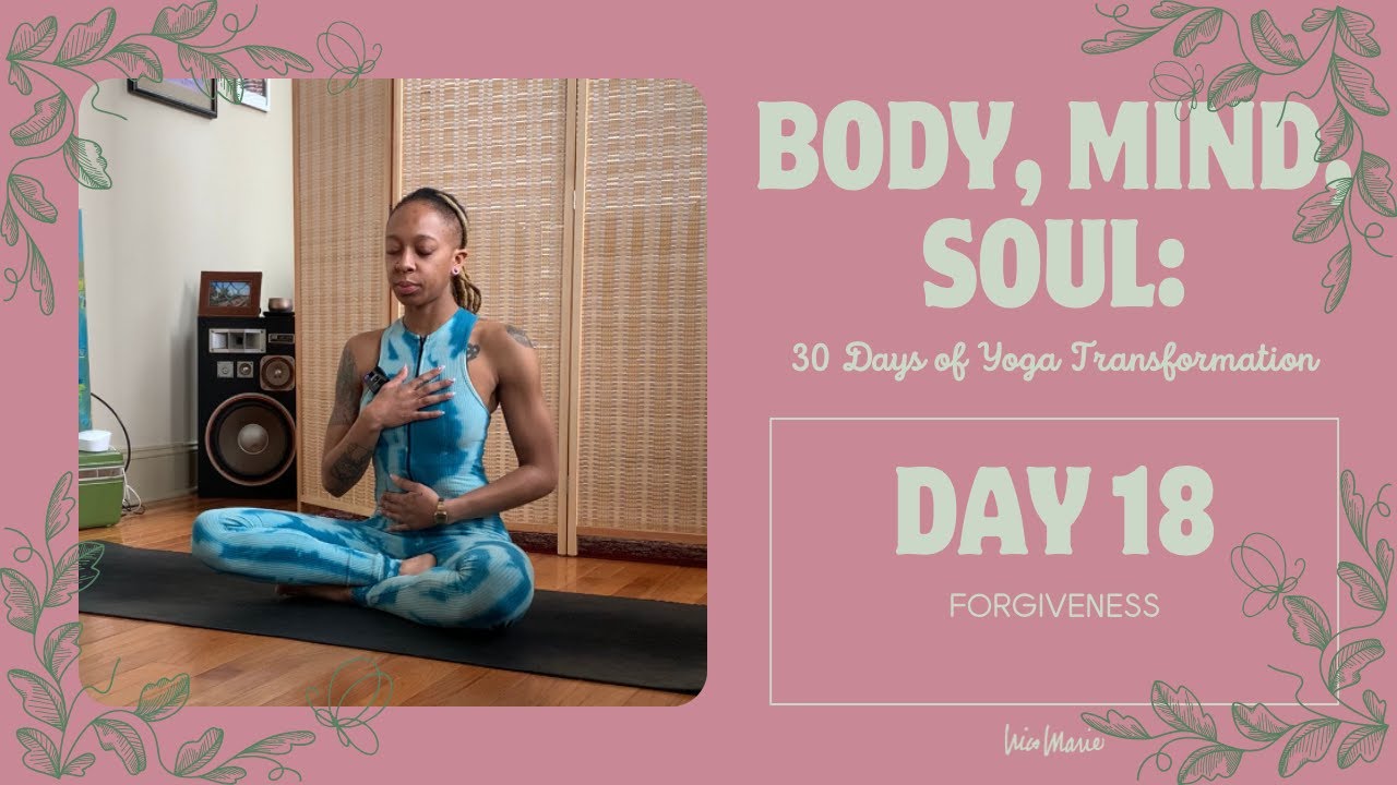 DAY 18 | Forgiveness | 🦋 BODY, MIND, SOUL: 30 Days of Yoga ...