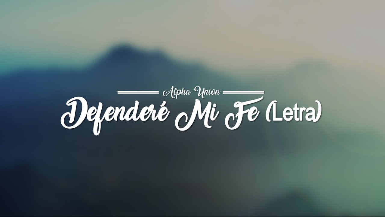 Defenderé mi fe - Alpha Union (Letra) Música Cristiana - YouTube