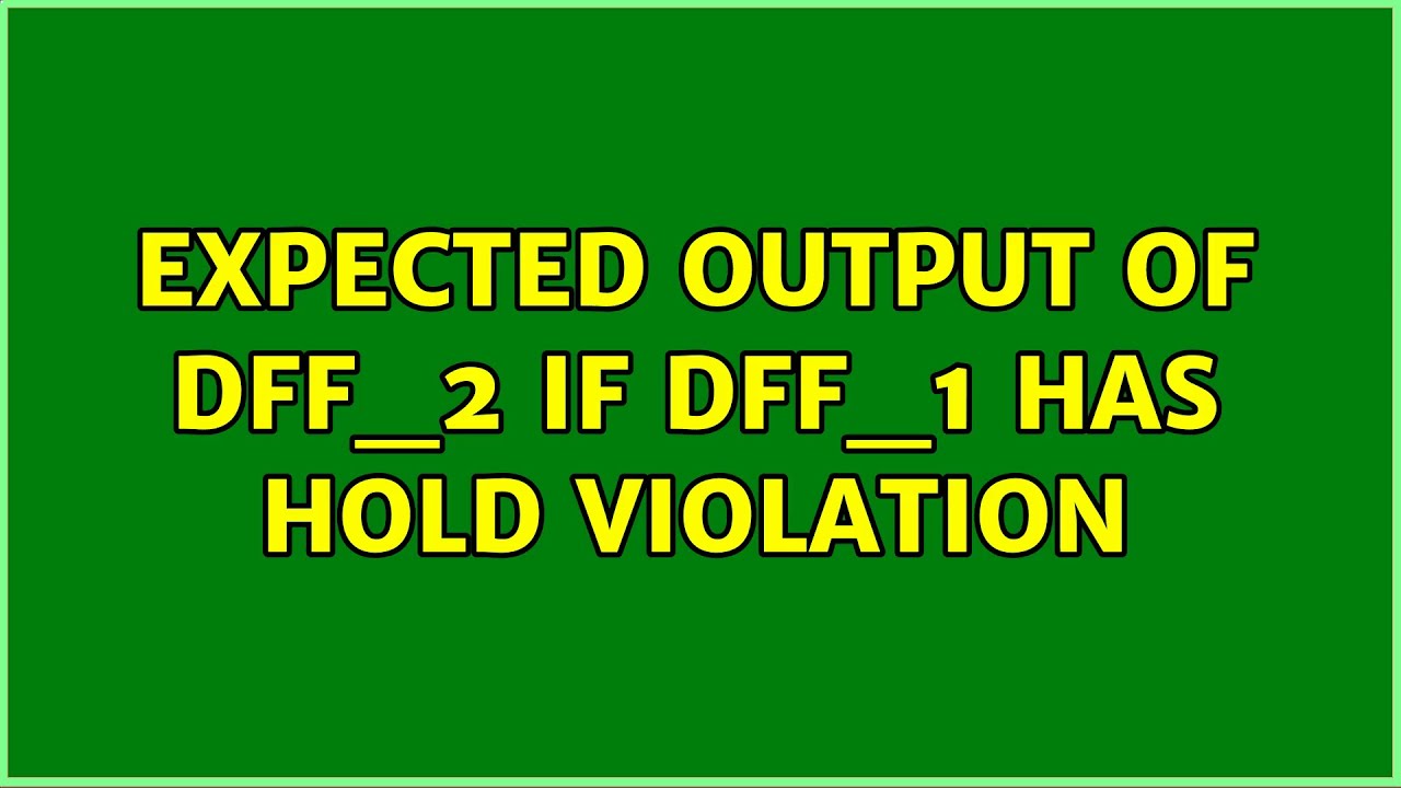 Expected output of DFF_2 if DFF_1 has hold violation - YouTube
