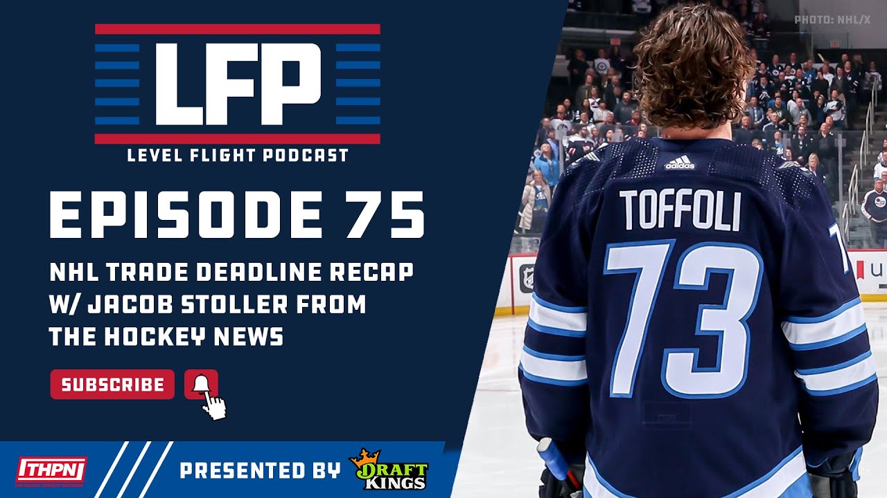 Level Flight Ep. 75: NHL Trade Deadline Recap w/ Jacob Stoller - The ...