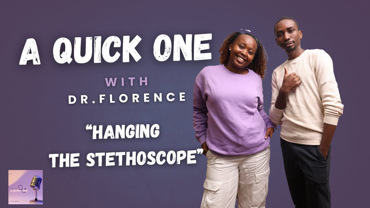 "HANGING THE STETHOSCOPE" A QUICK ONE with Dr Florence Ngugi - YouTube