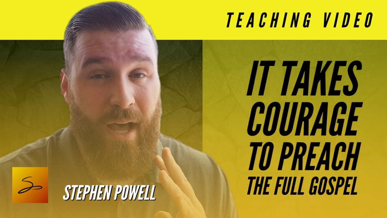 IT TAKES COURAGE TO PREACH THE FULL GOSPEL | Stephen Powell - YouTube