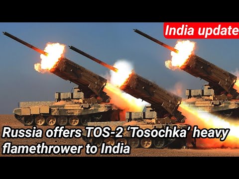 Russia offers TOS-2 ‘Tosochka’ heavy flamethrower vehicles to India for ...