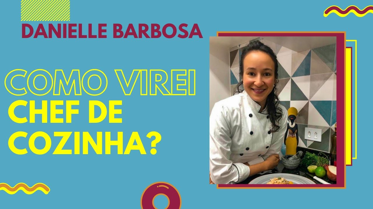 COMO VIREI CHEF DE COZINHA | DANIELLE BARBOSA | TRANSIÇÃO DE CARREIRA ...