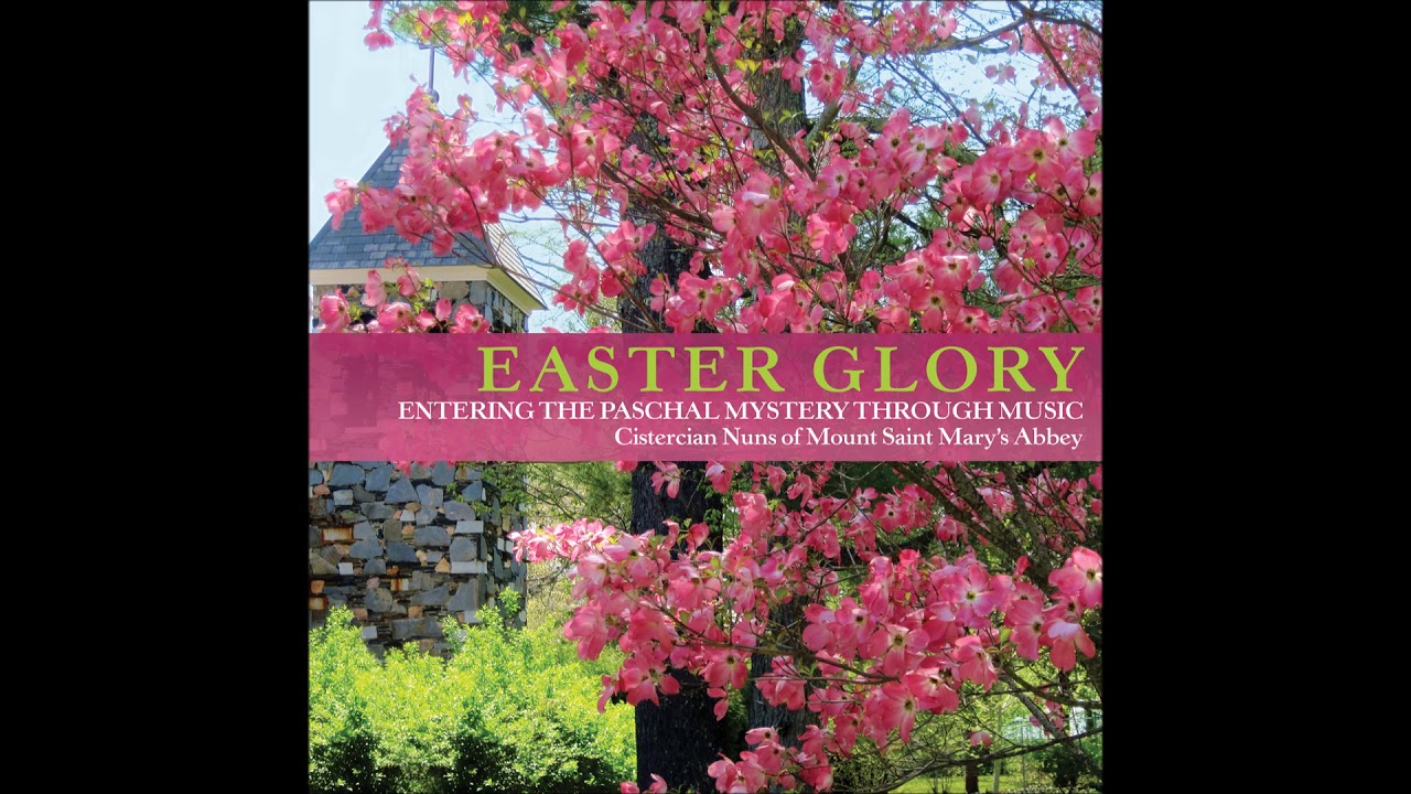 Cistercian Nuns of Mount Saint Mary's Abbey - "Jubilee Gloria" (Easter ...