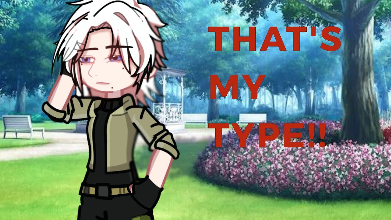 THAT'S MY TYPE [Silly meme] NEW MAIN - YouTube