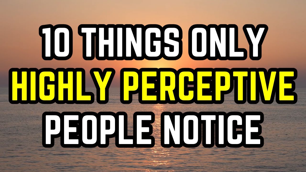 10 Things Only Highly Perceptive People Notice - YouTube