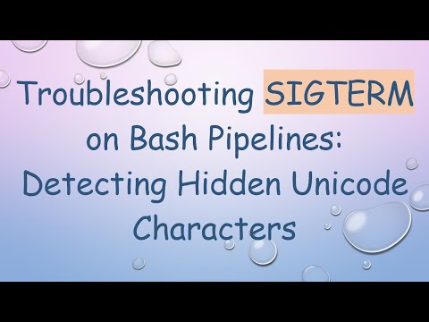 Troubleshooting SIGTERM on Bash Pipelines: Detecting Hidden Unicode Characters