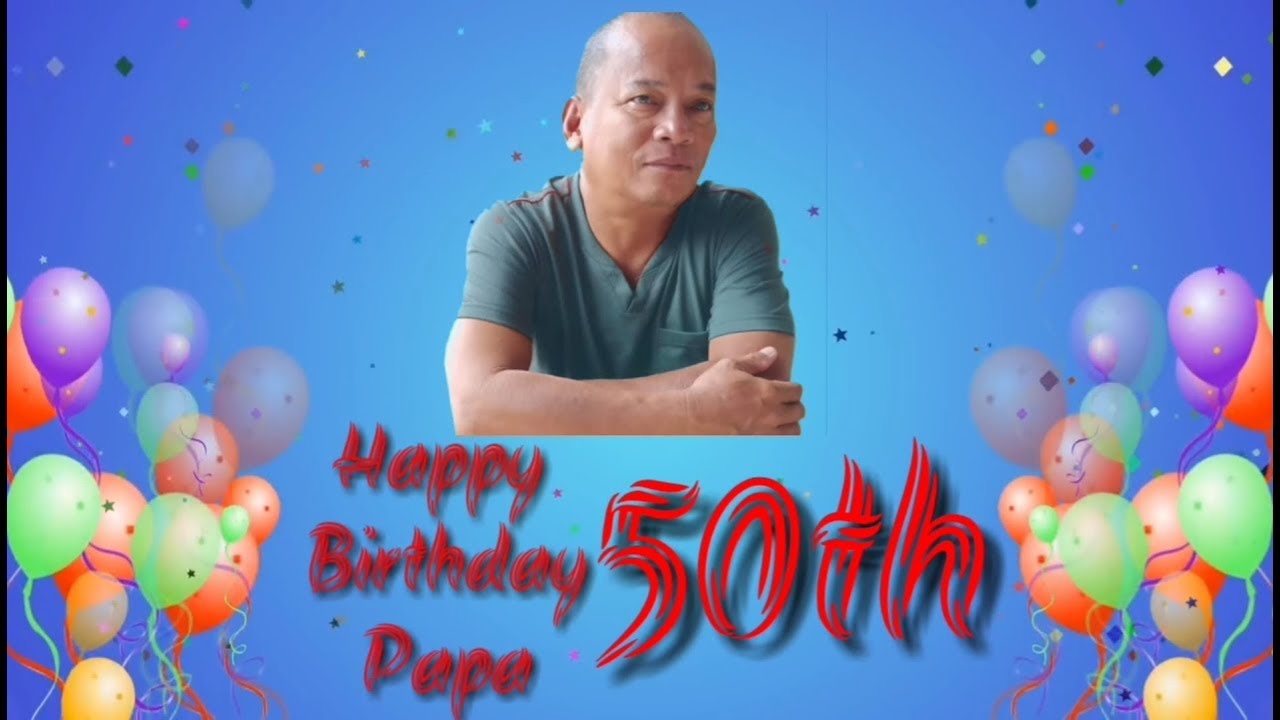 Happy 50th Birthday PAPA, Short Video Oct.10,2019 | Part #1 - YouTube
