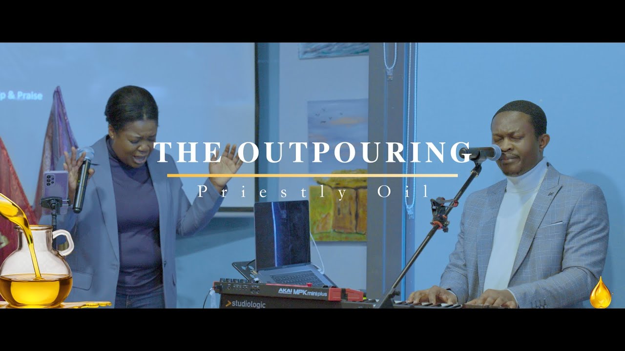 THE OUTPOURING | PRIESTLY OIL | SPIRIT- FILLED WORSHIP | PASTOR JOHN ...