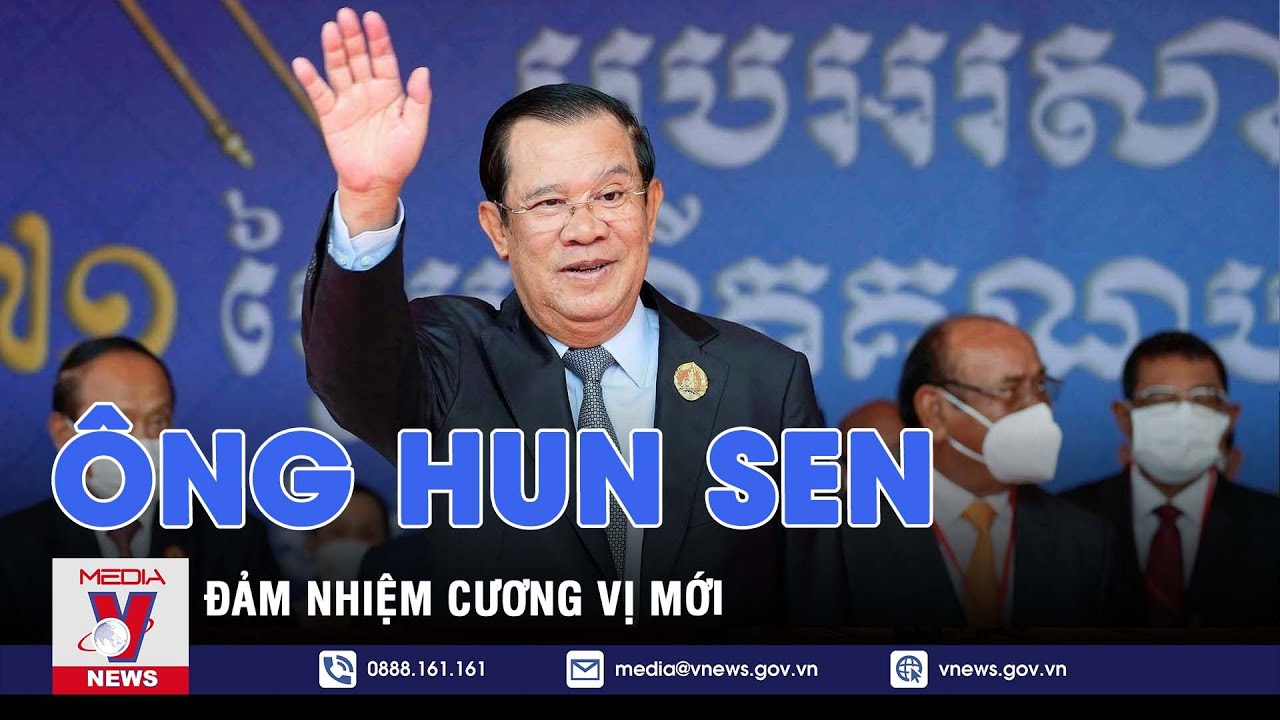 Ông Hun Sen đảm nhiệm chức vụ Chủ tịch Hội đồng Cố vấn Tối cao Quốc ...