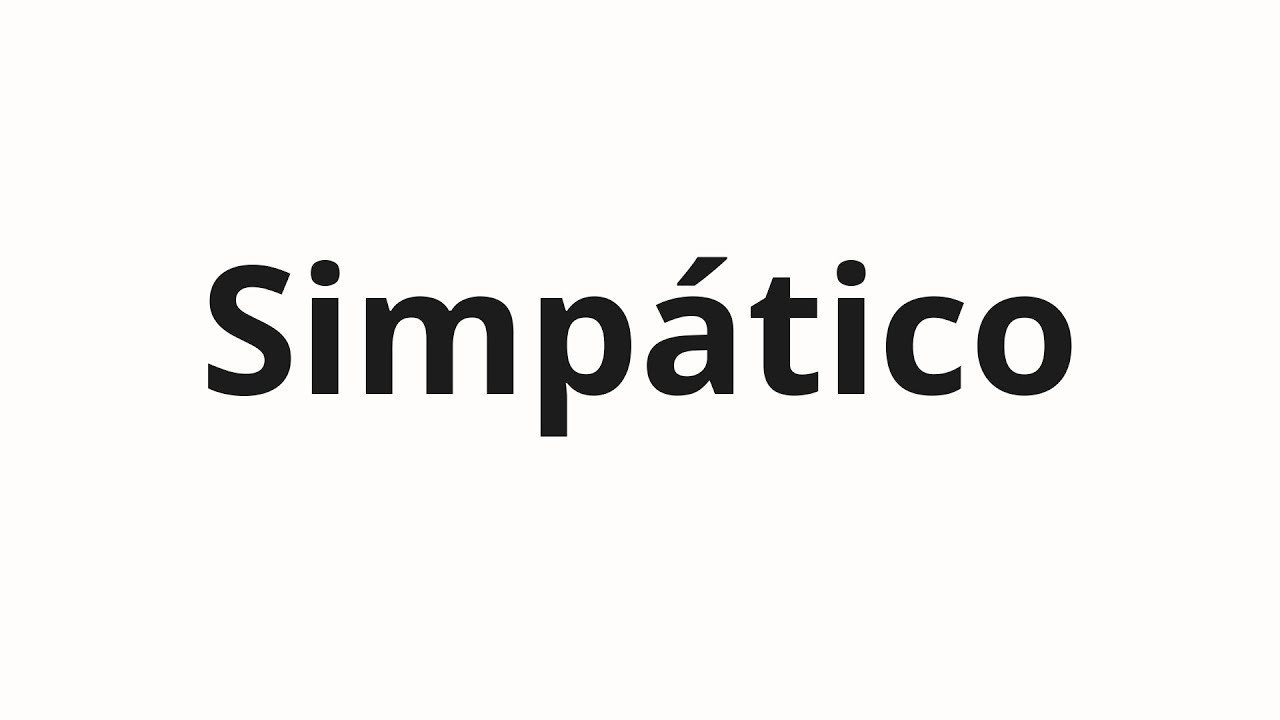 How to pronounce Simpático - YouTube