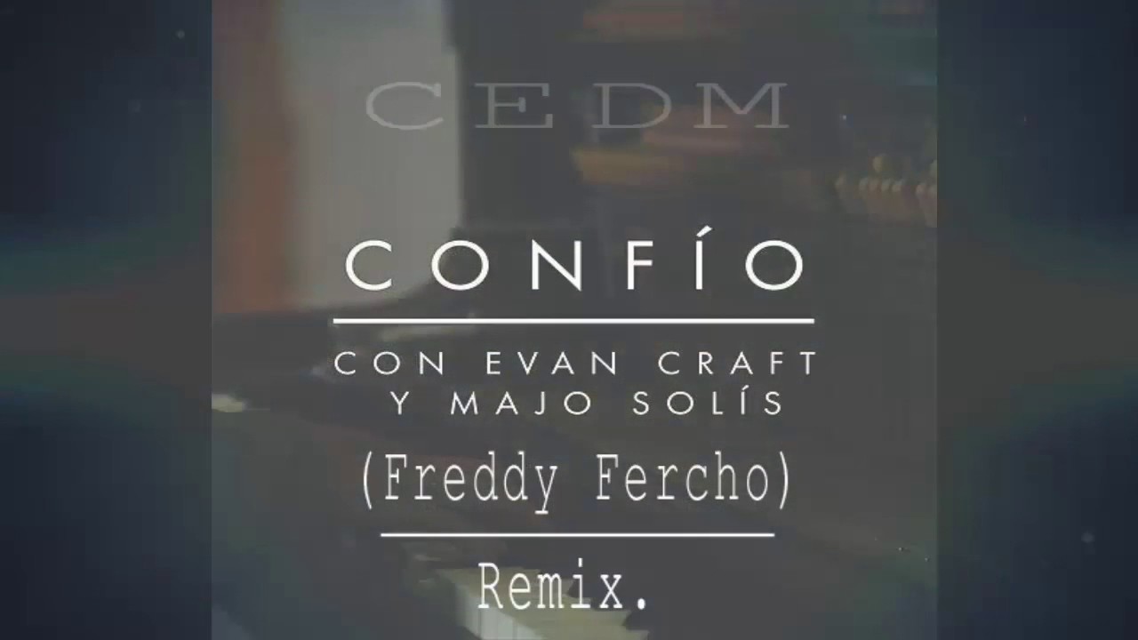 Evan Craft & Majo Solís - "Confío" (Freddy Fercho Remix) [CEDM]. - YouTube