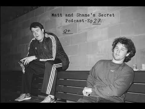 Matt and Shane's Secret Podcast Ep  27   Q+ [May 17, 2017]
