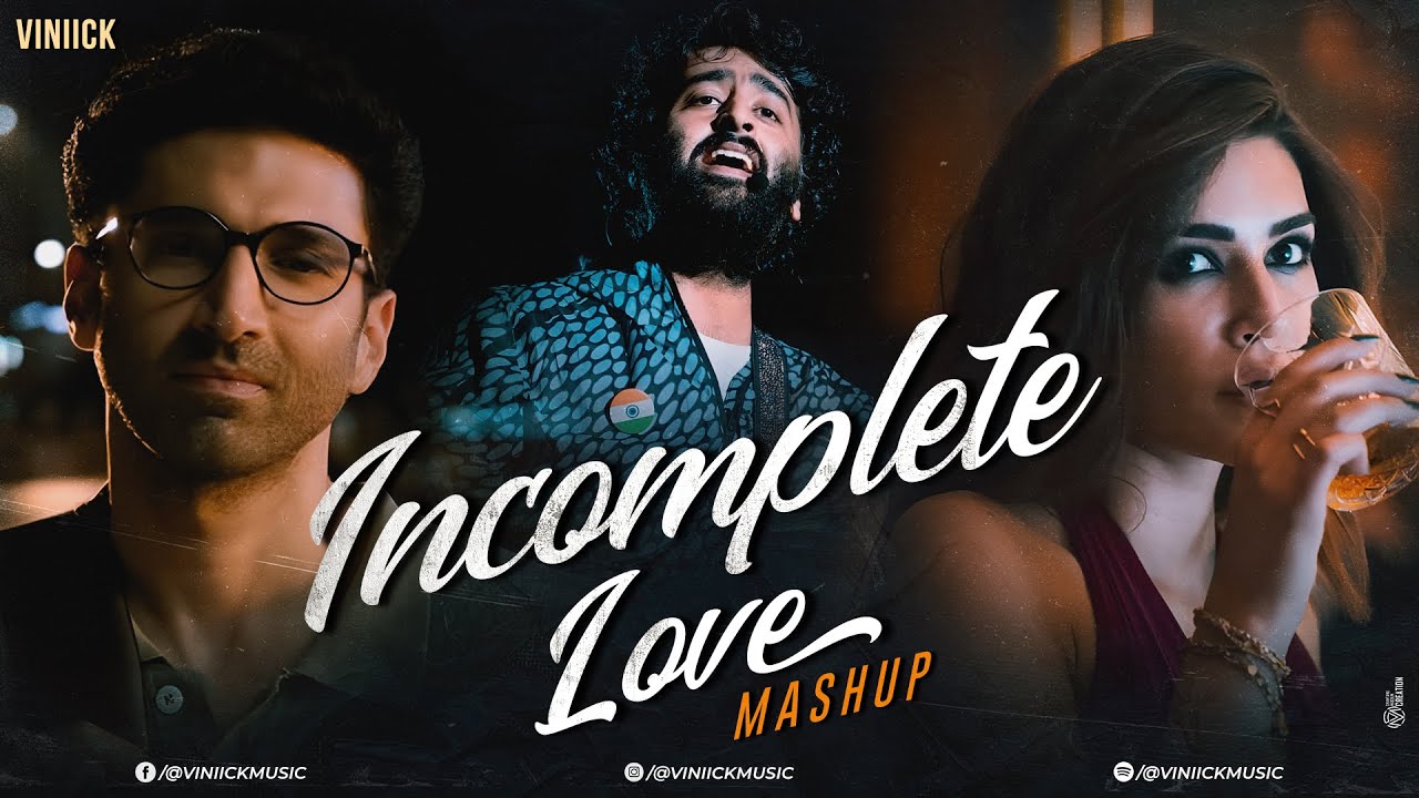 Incomplete Love Mashup | Viniick | Raanjhan | Metro In Dino | Jogi ...