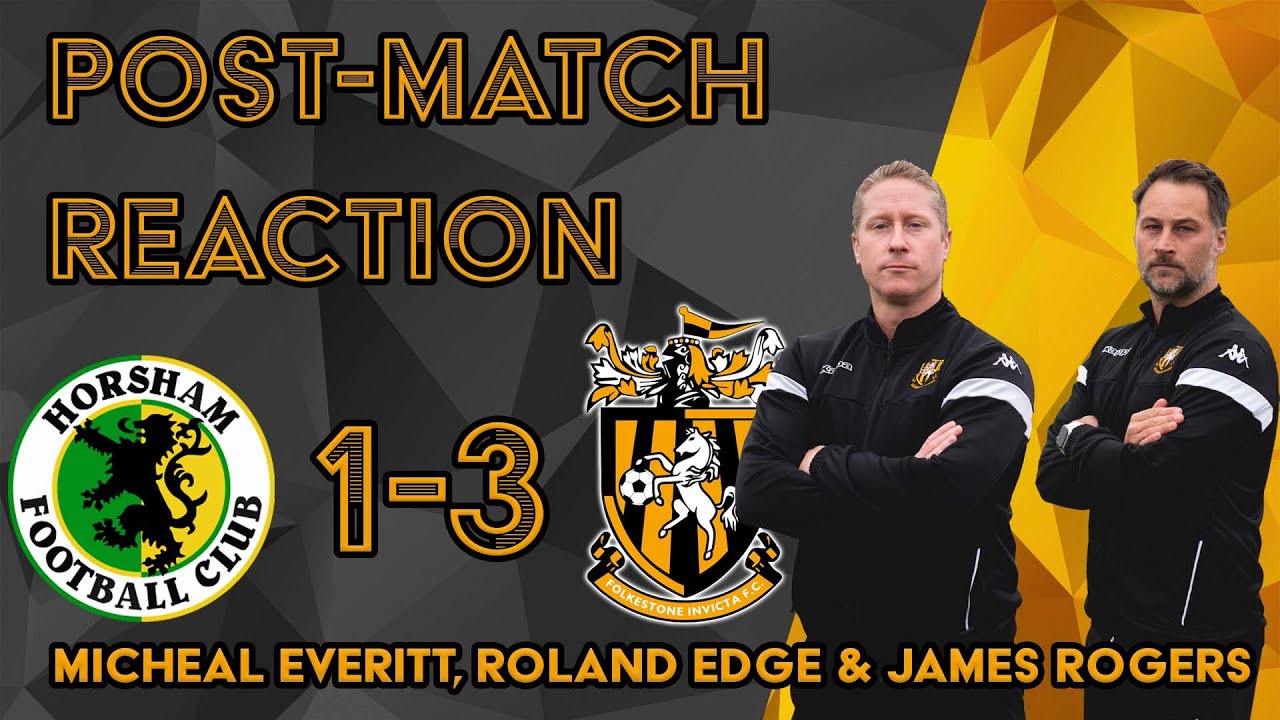 Reaction | Micheal Everitt, Roland Edge & James Rogers | Horsham FC 1-3 ...