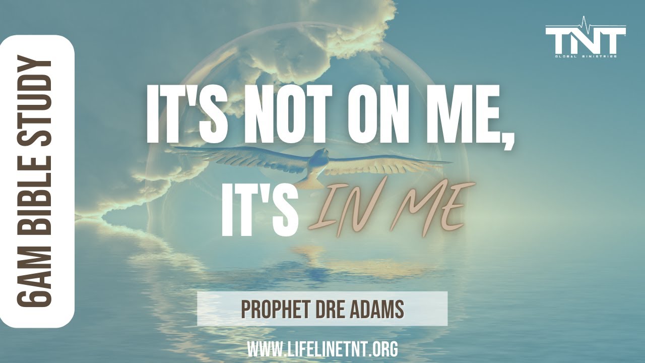 It's Not on Me, It's in Me | 6AM Bible Study | Prophet Dre Adams - YouTube