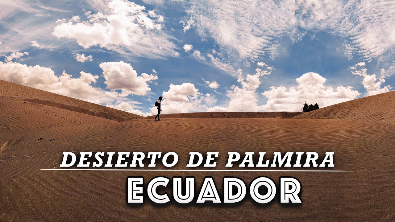 Desierto DE PALMIRA - ECUADOR 2020 [ Como llegar? ] ¿Donde queda ...