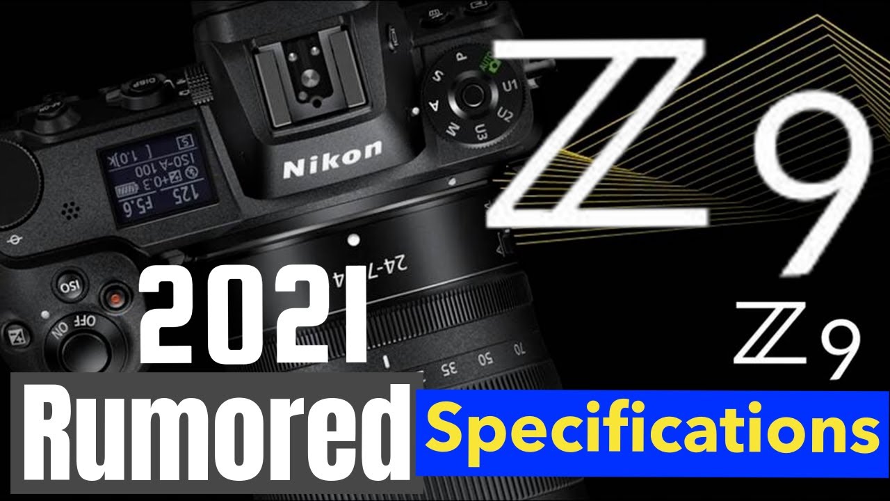 Nikon Z9 Specifications: 46MP, 20 fps, 8K30p, 4K120p II Insane Specs II ...