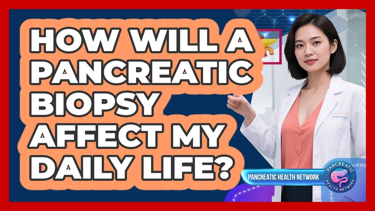 How Will A Pancreatic Biopsy Affect My Daily Life? - Pancreatic Health ...
