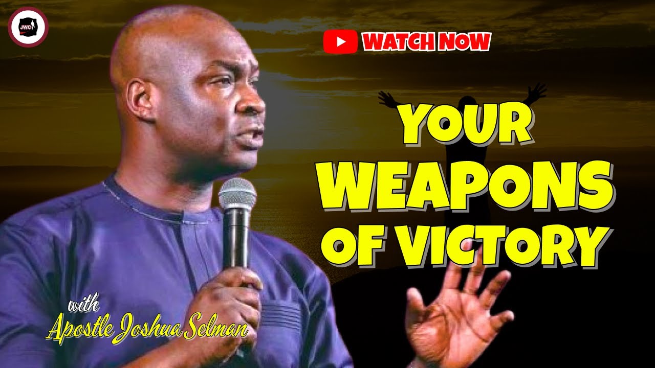 YOUR WEAPONS OF VICTORY || APOSTLE JOSHUA SELMAN - YouTube