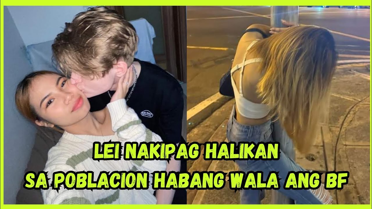 LEI NAKIPAG HALIKAN SA POBLACION HABANG WALA ANG BF - YouTube