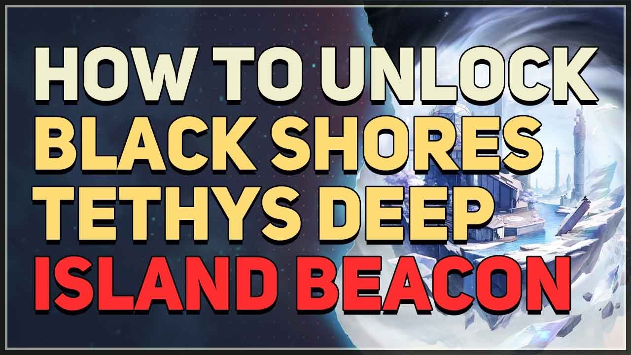 How to unlock Black Shores Tethys Deep Island Beacon Wuthering Waves ...
