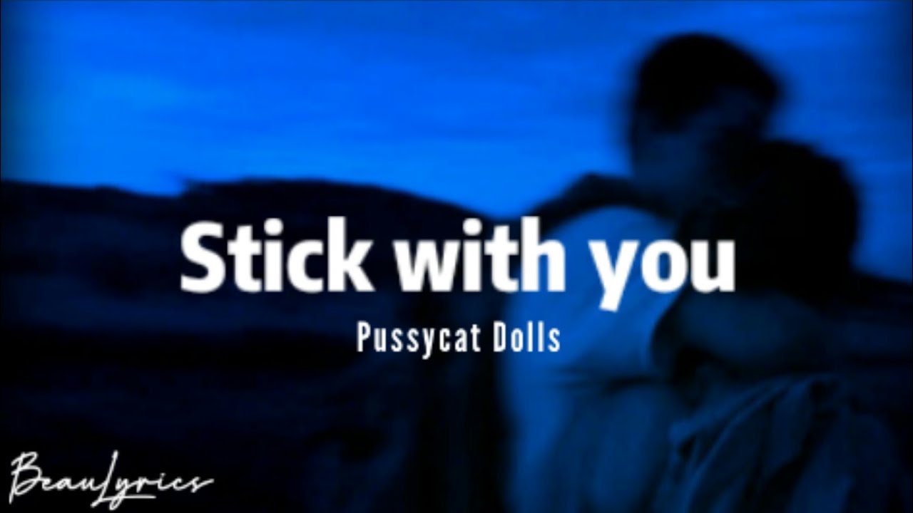 Stick with you by Pussycat Doll Lyrics - edited by BeauLyrics - YouTube