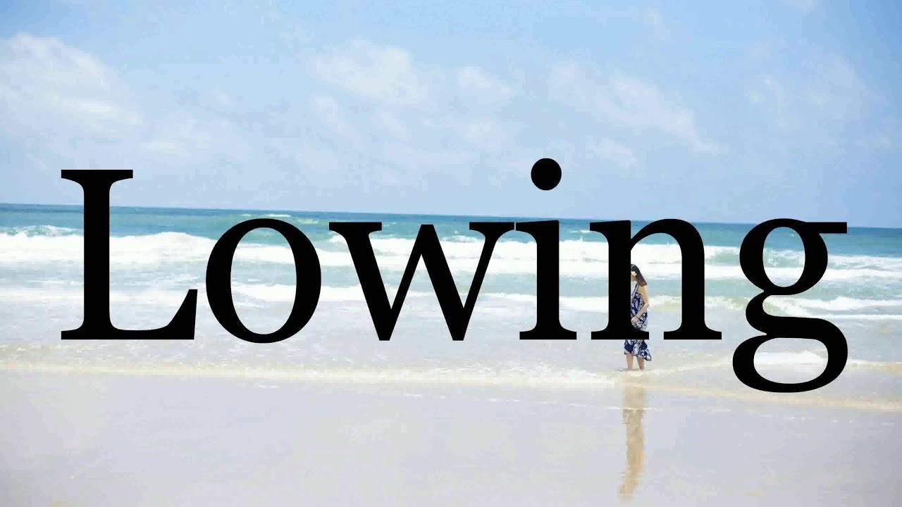 How To Pronounce Lowing🌈🌈🌈🌈🌈🌈Pronunciation Of Lowing - YouTube