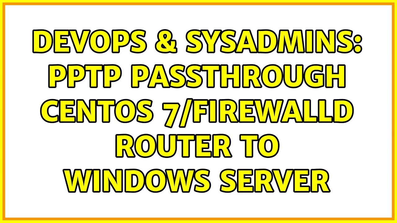 Devops And Sysadmins Pptp Passthrough Centos 7firewalld Router To Windows Server Youtube