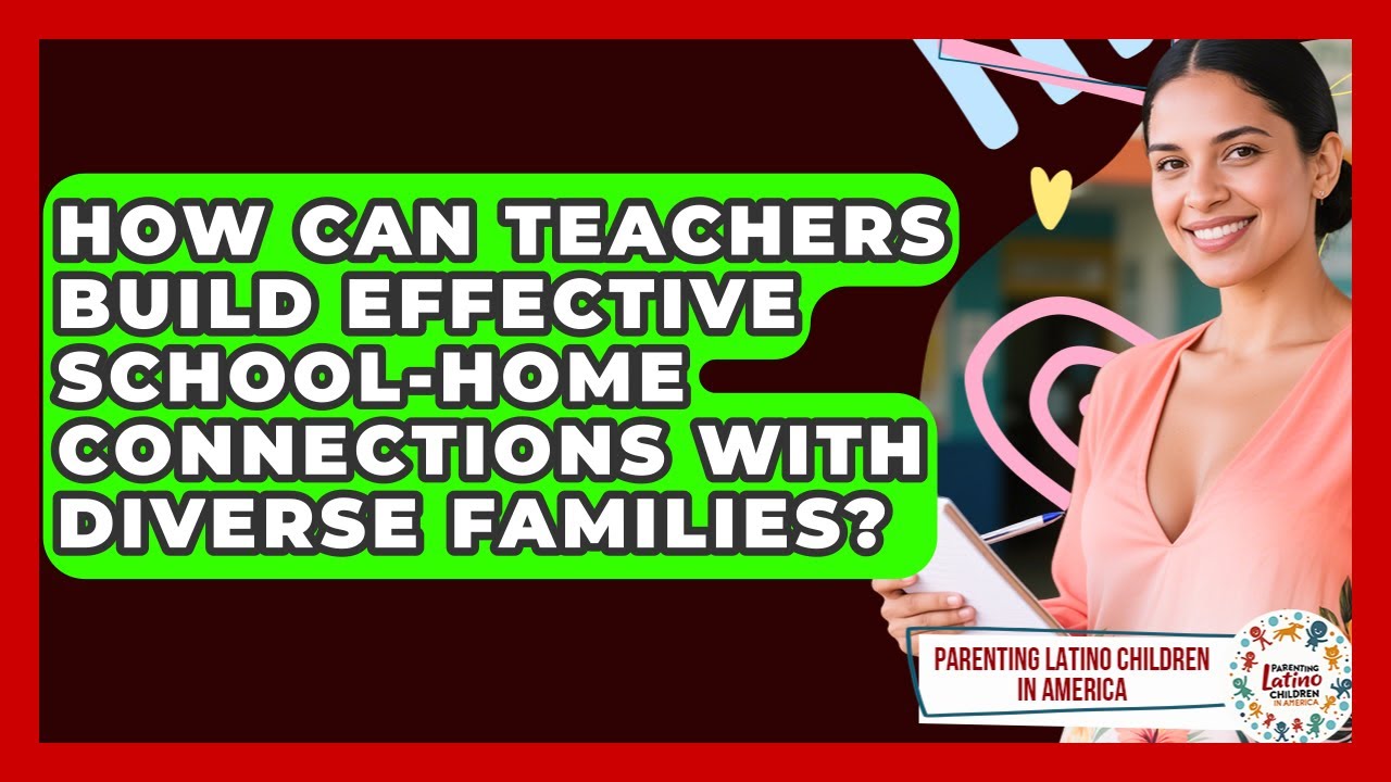 How Can Teachers Build Effective School-Home Connections With Diverse ...
