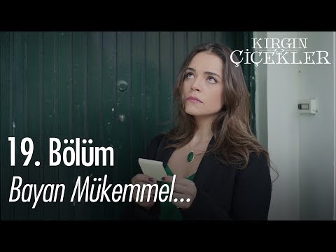 Bayan mükemmel... - Kırgın Çiçekler 19. Bölüm