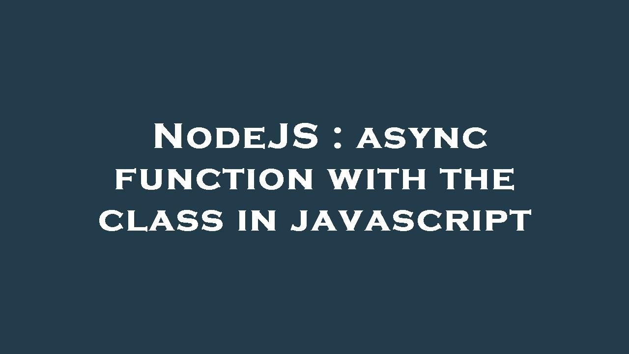 Nodejs Async Function With The Class In Javascript Youtube 0358