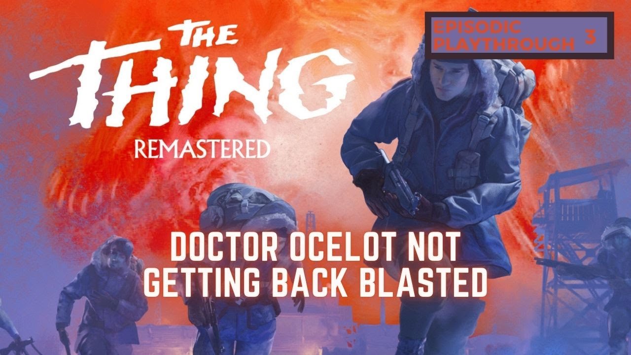 The Thing Remastered | Episodic Playthrough | Doctor Ocelot Not Getting Back Blasted - YouTube