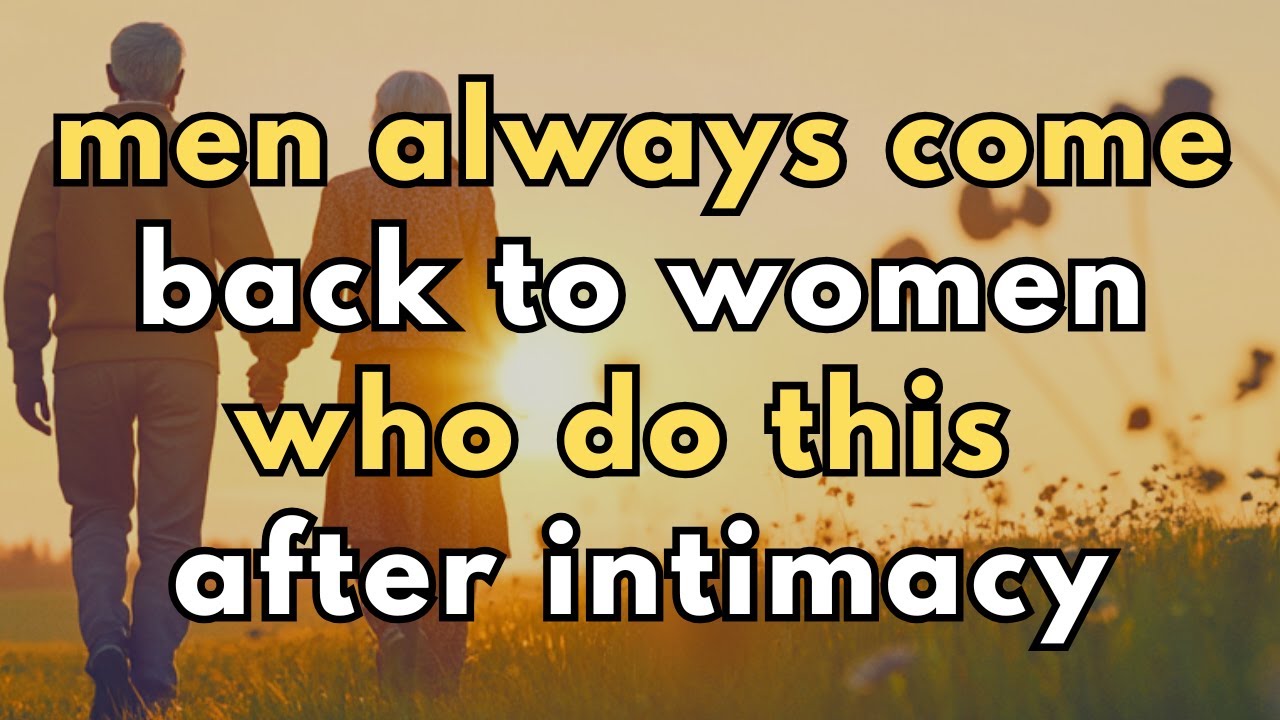Men Always Come Back To Women Who Do This After Intimacy - YouTube