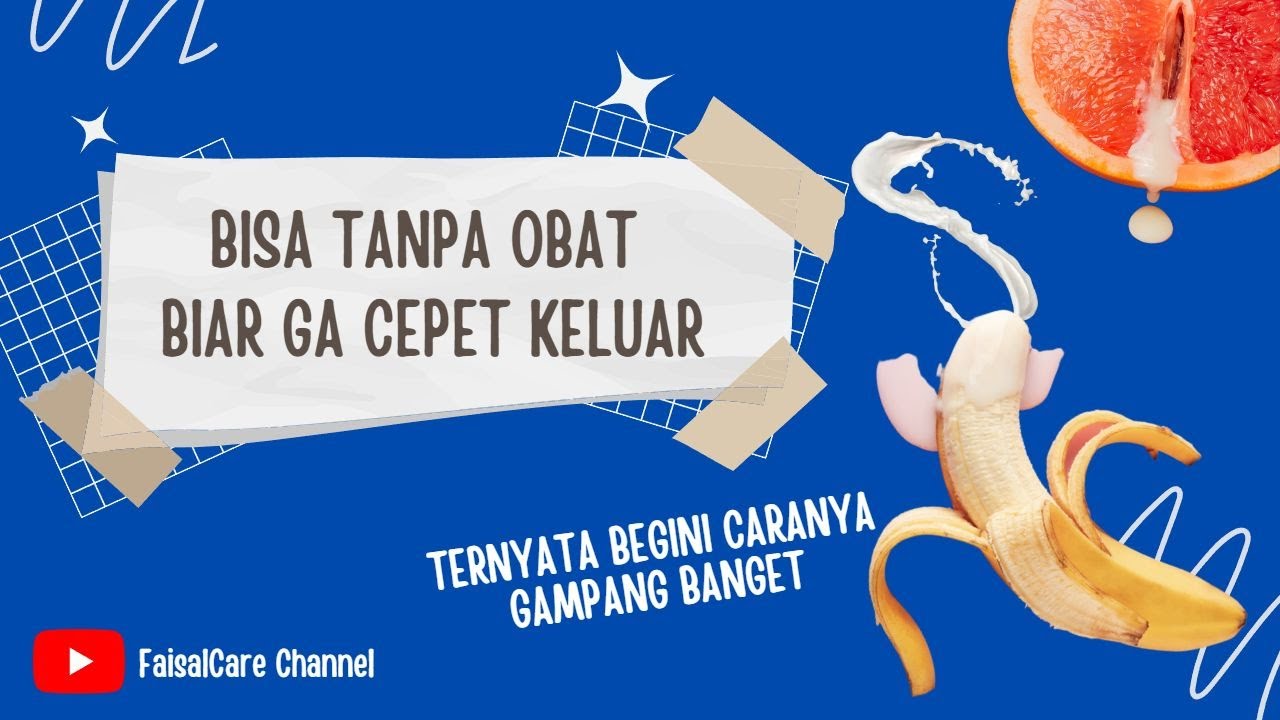 TEKNIK & TIPS ATASI EJAKULASI DINI | TANPA OBAT ! - YouTube