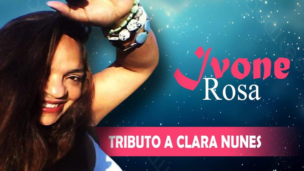 IVONE ROSA - TRIBUTO A CLARA NUNES - YouTube