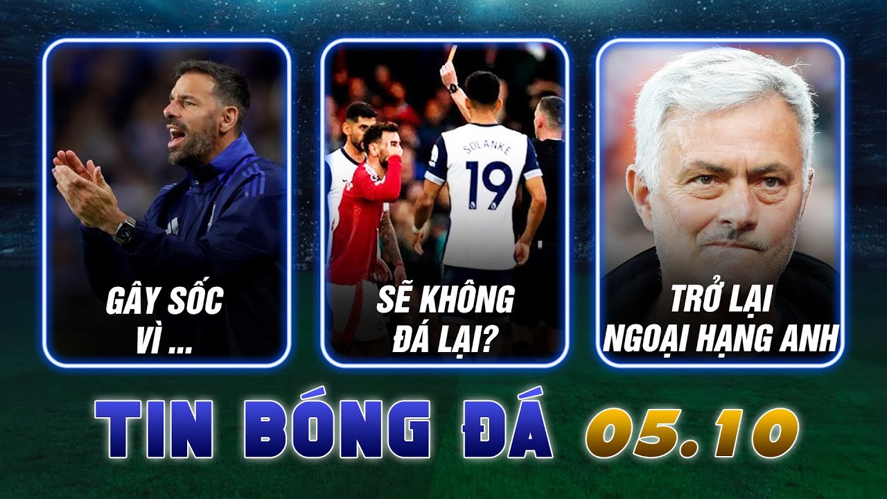 TIN SÁNG (5/10): FA THỪA NHẬN ‘ĐÌ’ MAN UTD; VAN GOL GÂY SỐC; EVERTON BỔ ...