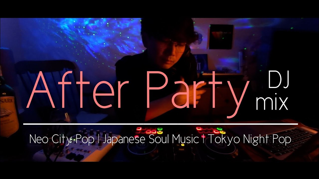 After Party DJ mix | 祭りのあと《Tokyo night pop | Japanese Soul music | Neo ...