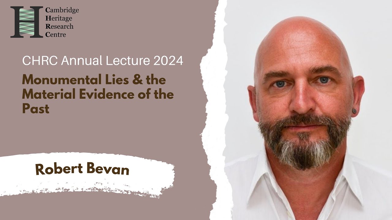 Robert Bevan "Monumental Lies & the Material Evidence of the Past" - CHRC Annual Lecture 2024 ...
