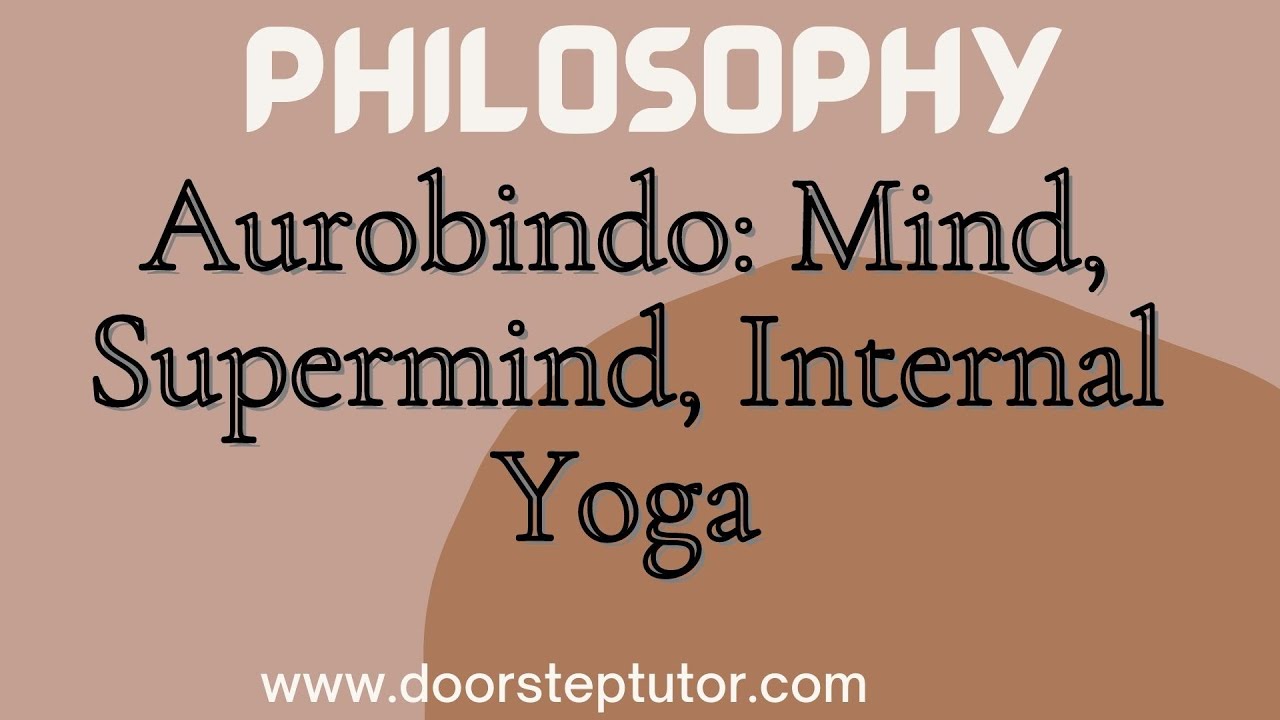 Sri Aurbindo: Modern Indian Thinkers - Mind, Supermind, Internal Yoga ...