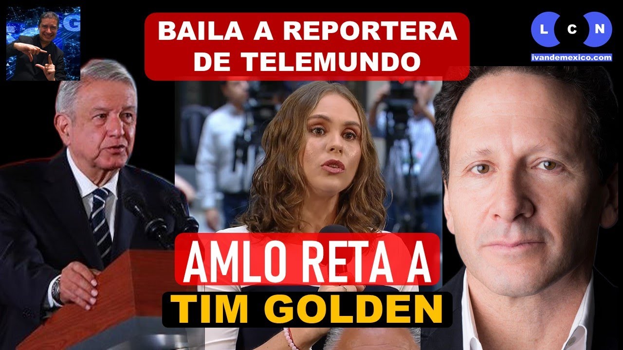 FALLA CELADA! AMLO Insta a Tim Golden a publicar pruebas y da baile a ...
