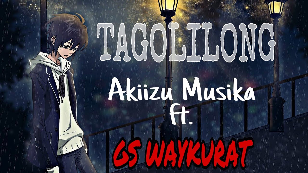 "TAGOLILONG" by: AKIIZU MUSIKA ft. Gs Waykurat - YouTube
