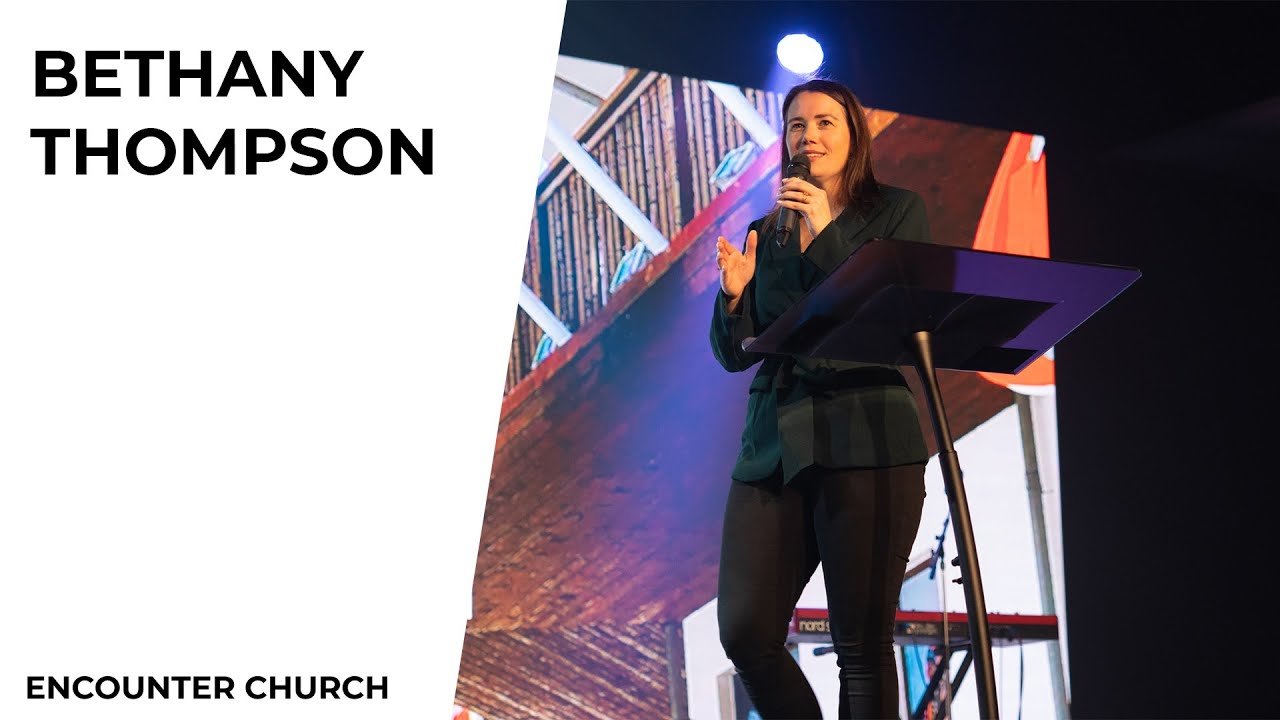 Encounter Church | Ps Bethany Thompson - YouTube