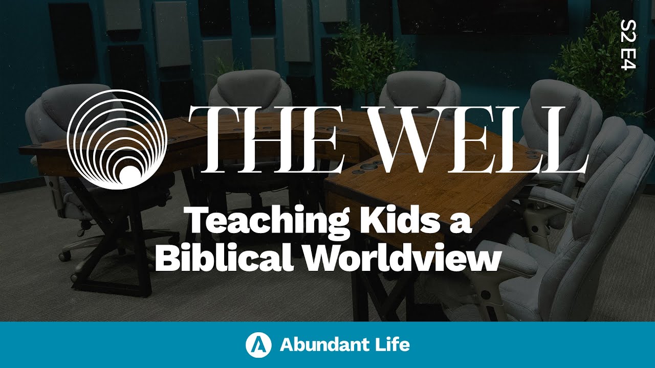 Teaching Kids a Biblical Worldview | The Well Podcast S2E4 - YouTube