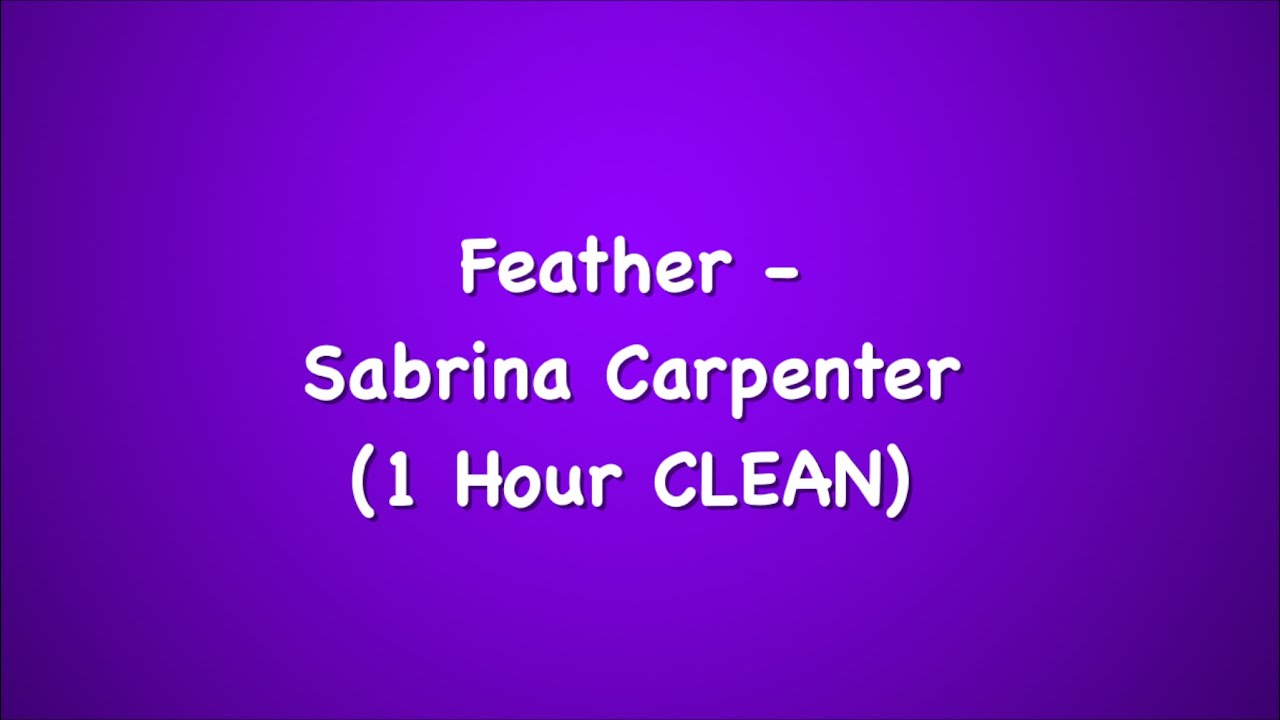 Feather - Sabrina Carpenter (1 Hour CLEAN w/ Lyrics) - YouTube