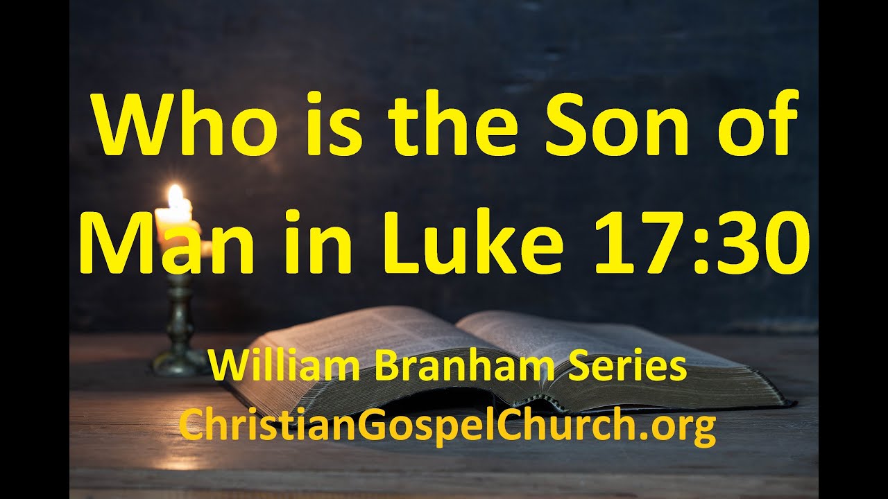 Who is the Son of Man in Luke 17:30? - William Branham Series - Rev ...